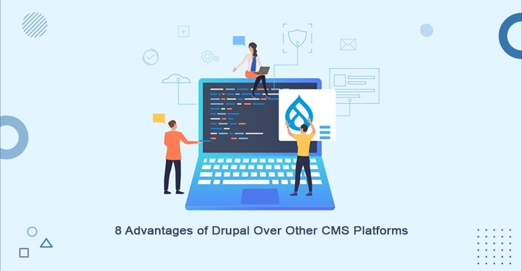 8 Advantages of Drupal Over Other CMS Platforms | Power CMS Technology
